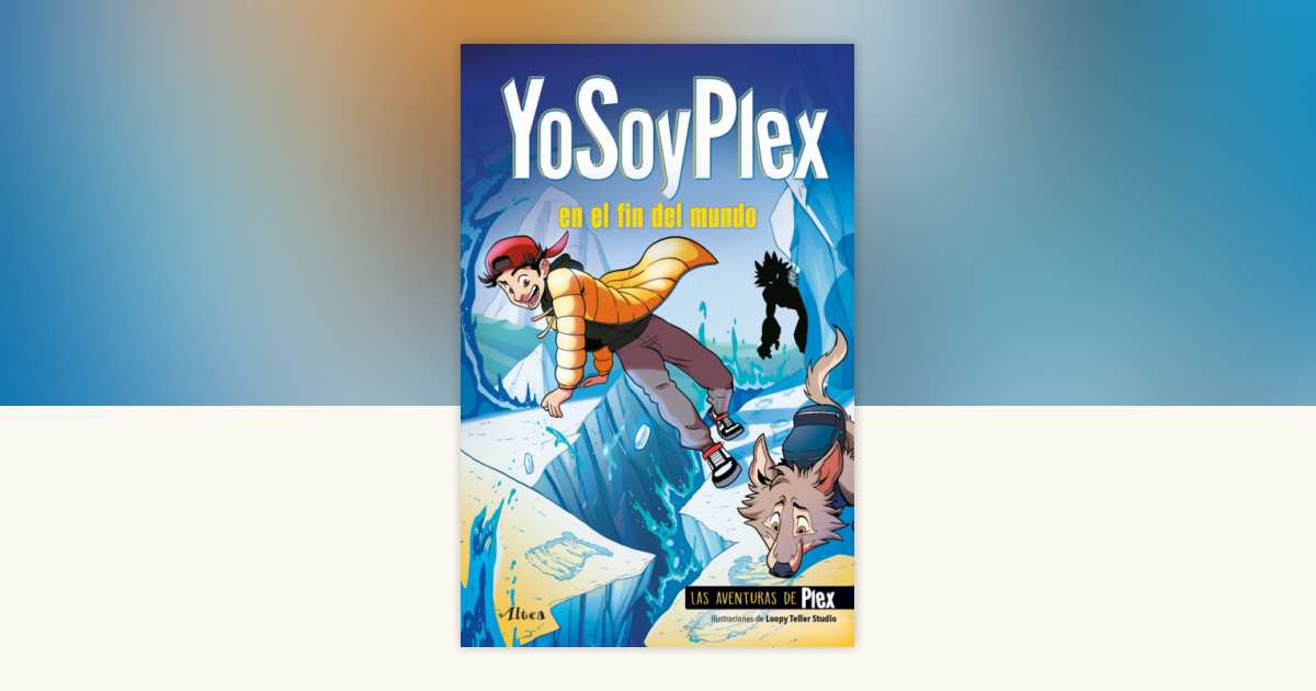 YoSoyPlex en el fin del mundo / IAmPlex at the End of the World. Plex ...
