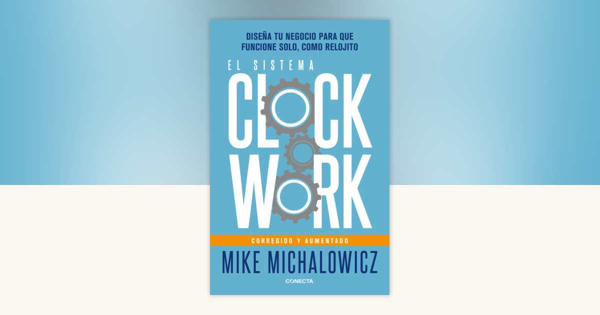 El sistema Clockwork: Diseña tu negocio para que funcione solo, como ...