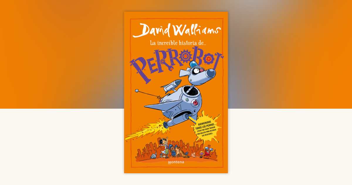 La increíble historia de...Perrobot / Robodog by David Walliams ...