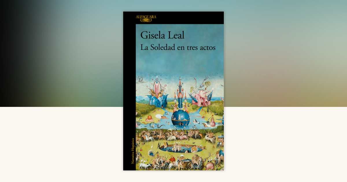 La Soledad en tres actos / La Soledad in Three Acts by Gisela Leal ...