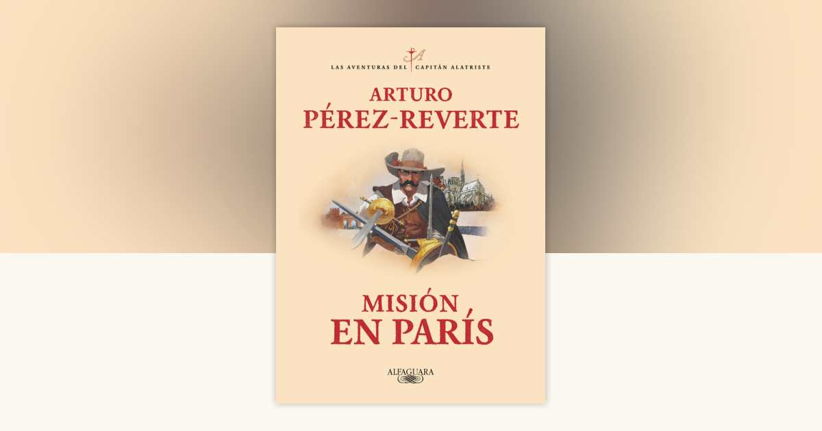 Misión en París / Mission in Paris by Arturo Pérez-Reverte: 9788420479446 | PenguinRandomHouse ...
