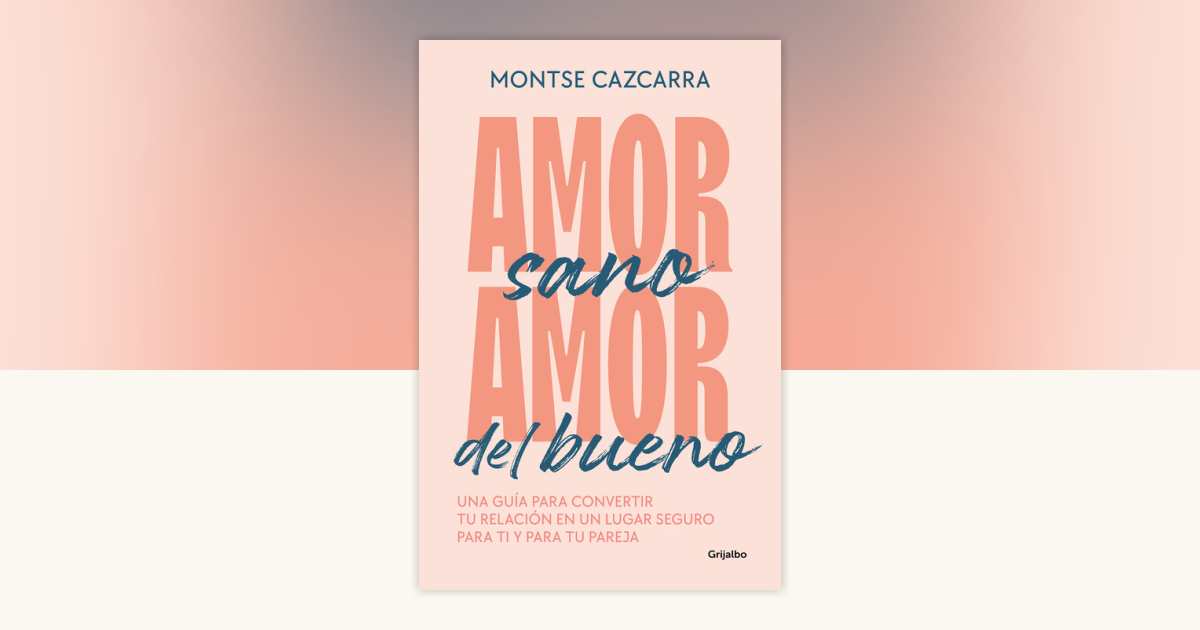 Amor sano, amor del bueno: Una guía para convertir tu relación en un ...