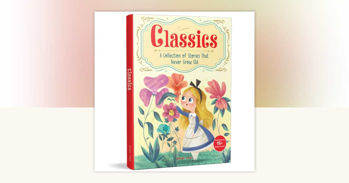 Classics: A Collection of Stories that Never Grow Old by Wonder House ...