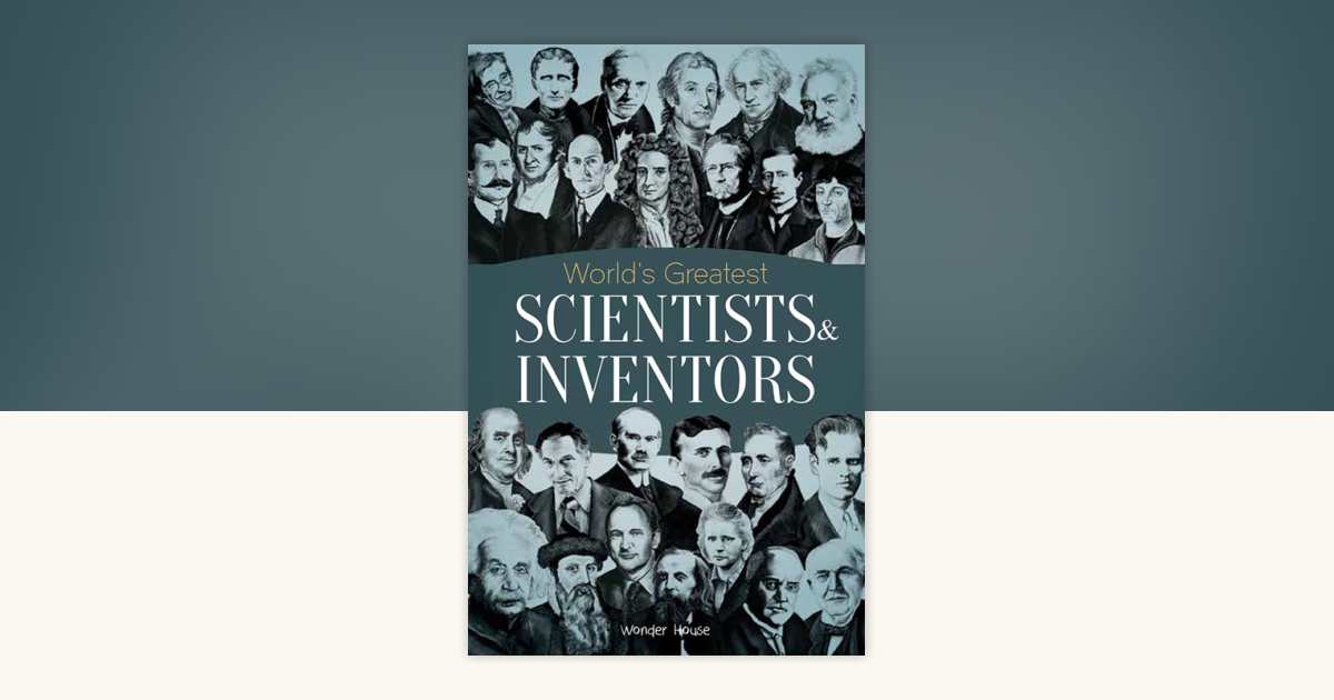 World's Greatest Scientists & Inventors : Biographies of Inspirational ...