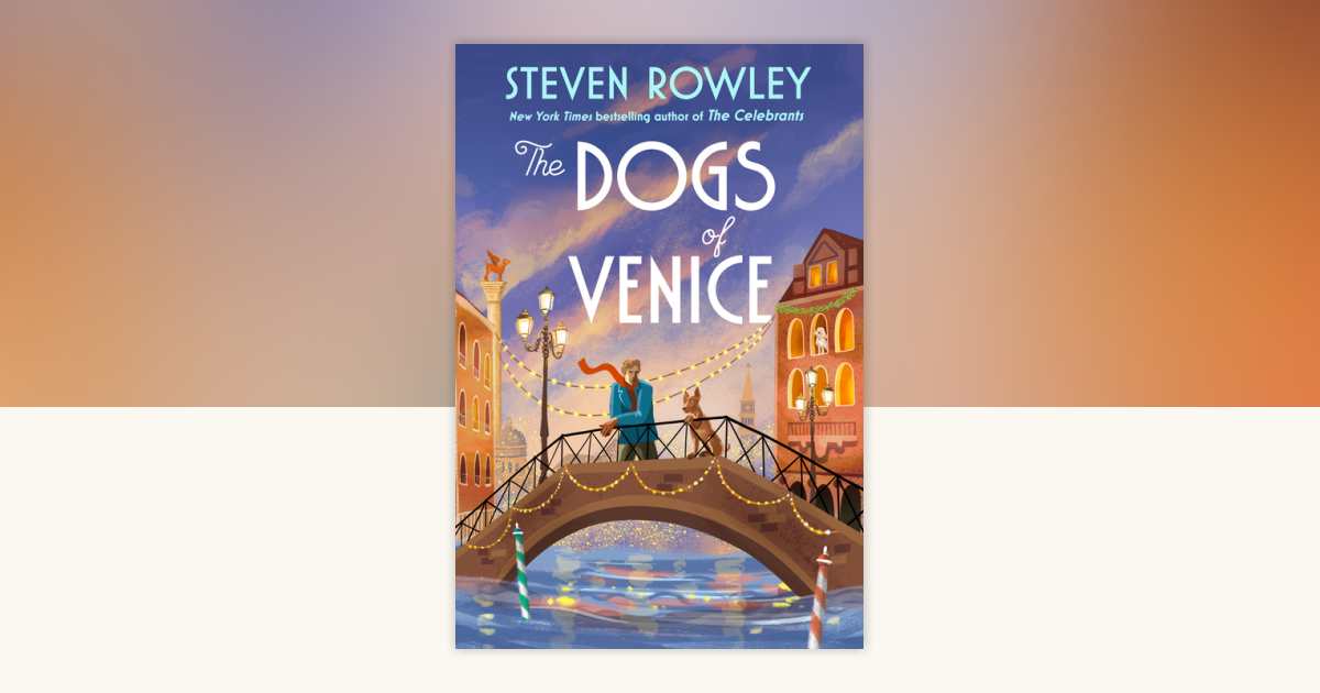 The Dogs of Venice by Steven Rowley: 9798217047604 | PenguinRandomHouse ...