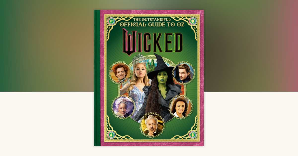 Wicked: The Outstandiful Official Guide to Oz (Universal Pictures ...