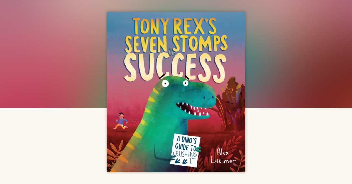 Tony Rex's Seven Stomps to Success by Alex Latimer: 9798217124312 ...