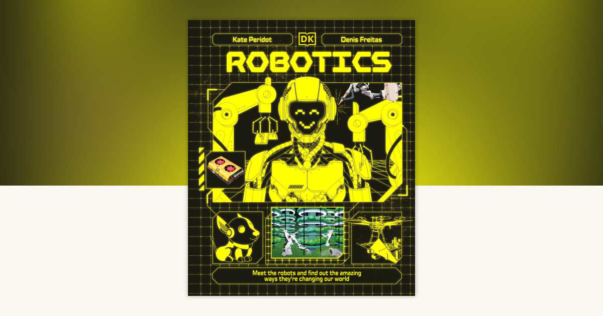 Robotics by Kate Peridot: 9798217126811 | PenguinRandomHouse.com: Books