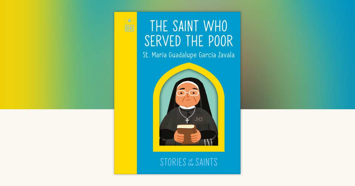 The Saint who Served the Poor - St. Maria Guadalupe Garcia Zavala by DK ...