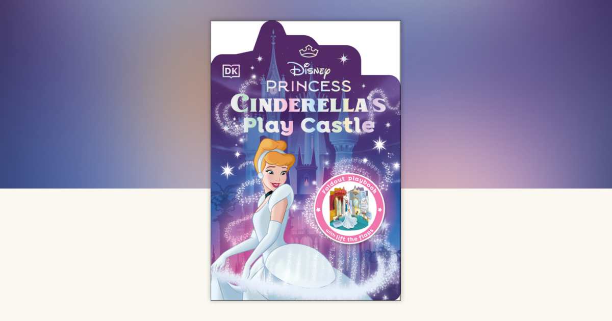 Disney Princess Cinderella's Play Castle by DK: 9798217135134 ...
