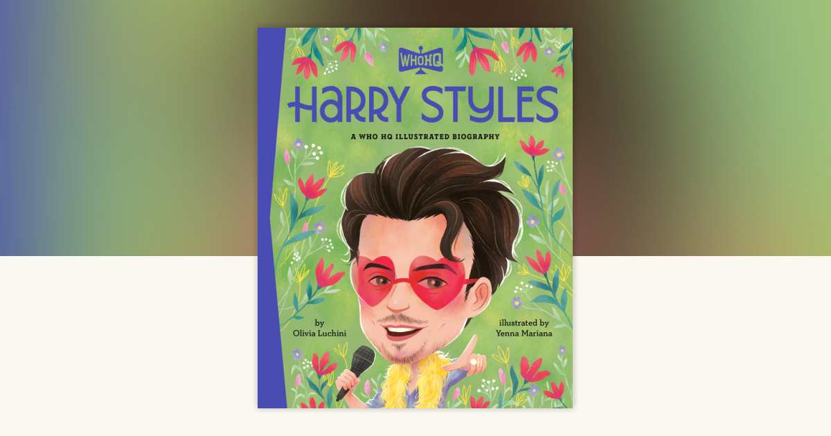 Harry Styles: A Who HQ Illustrated Biography by Olivia Luchini, Who HQ ...