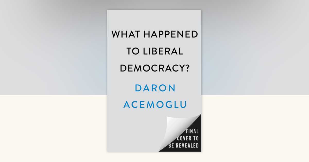 What Happened to Liberal Democracy? by Daron Acemoglu: 9798217182169 ...