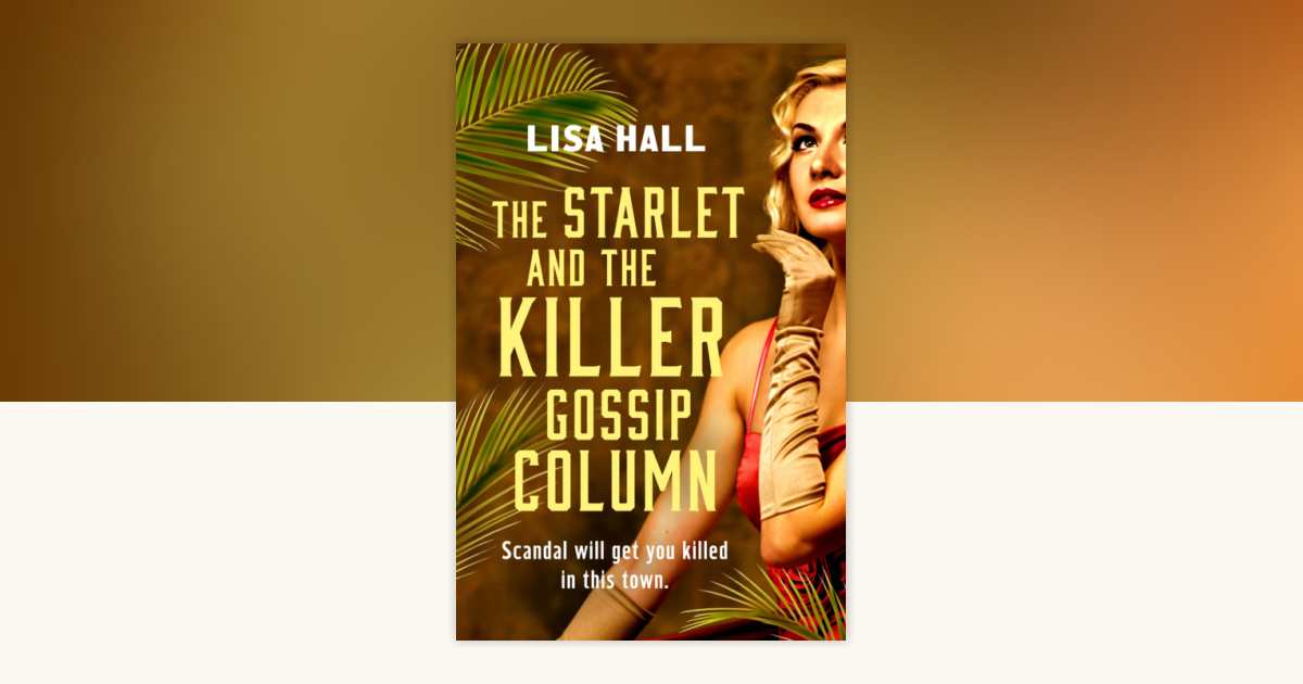 The Starlet and the Killer Gossip Column by Lisa Hall: 9798217266920 ...
