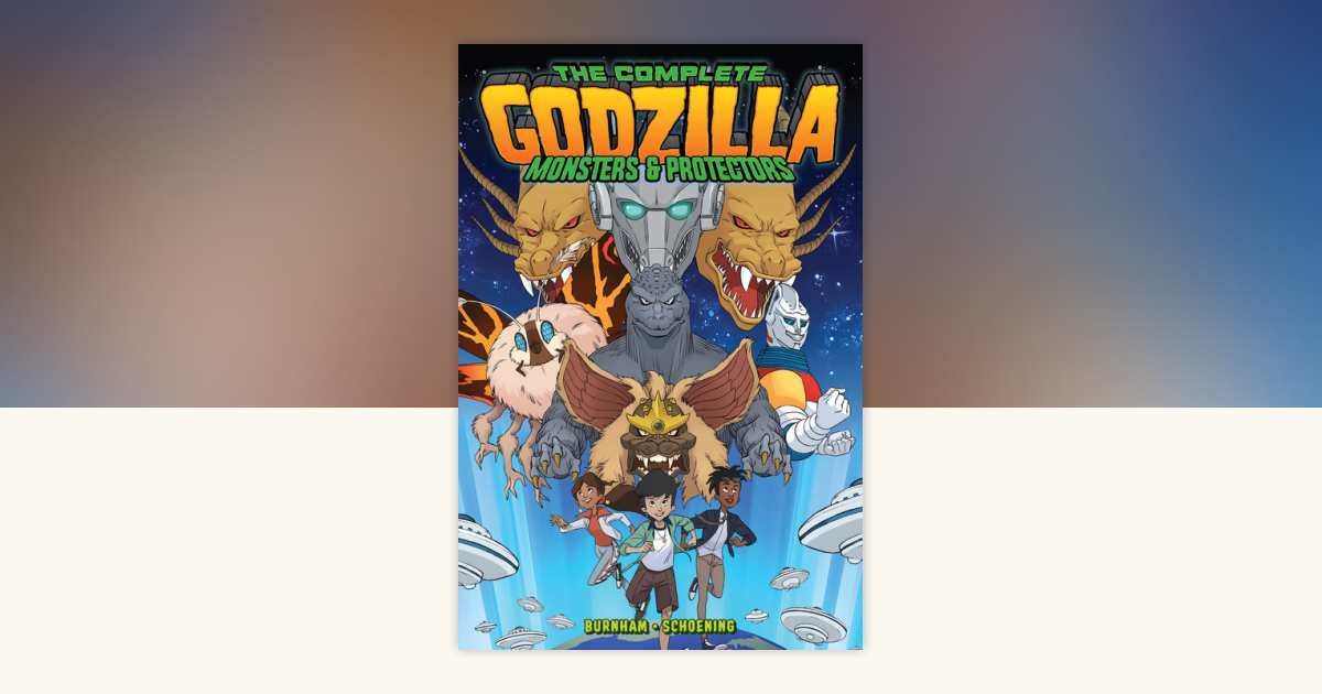 Godzilla: The Complete Monsters & Protectors by Erik Burnham ...