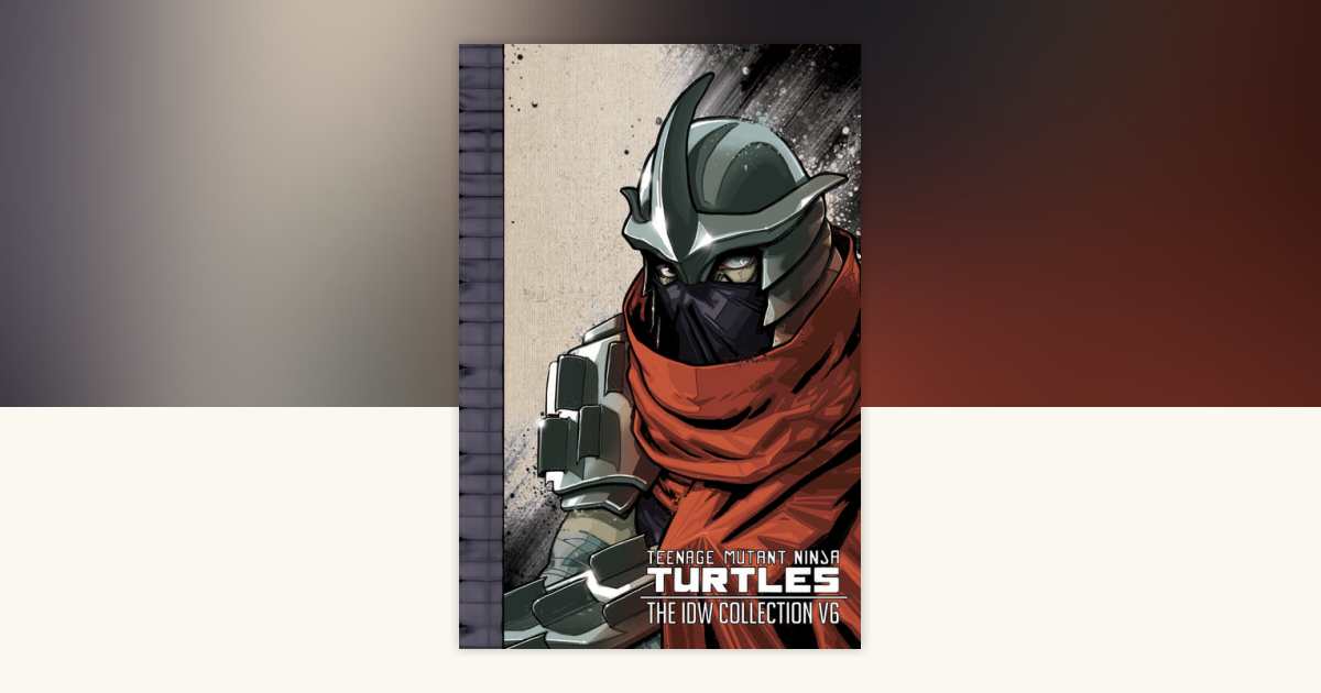 Teenage Mutant Ninja Turtles: The IDW Collection Volume 6 by Tom Waltz ...