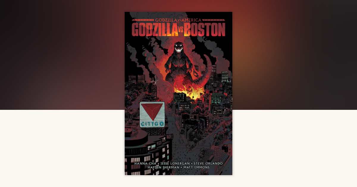 Godzilla Vs. America: Boston by Hanna Cha, Jesse Lonergan, Steve ...