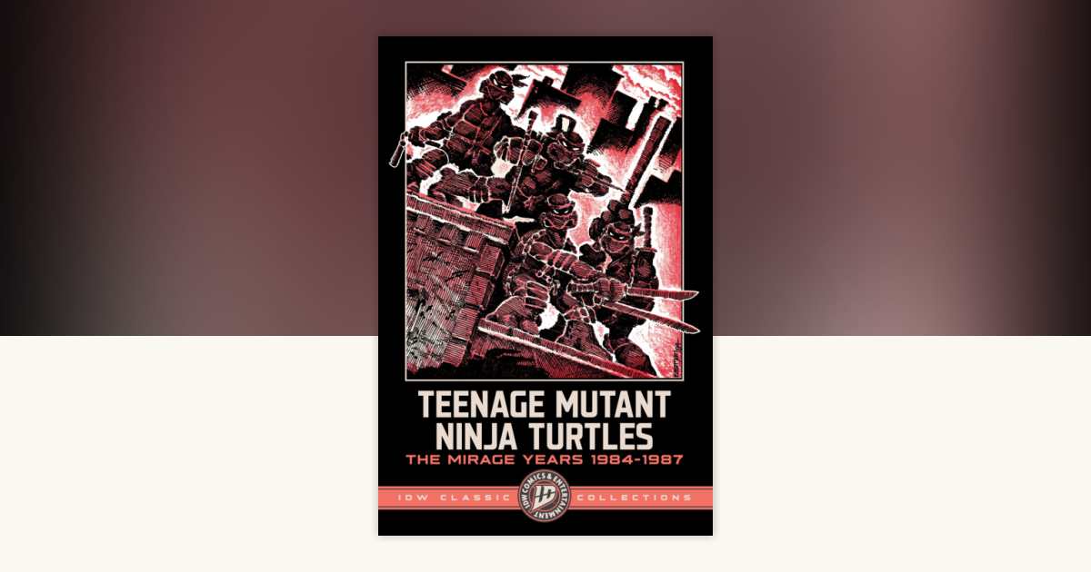 Teenage Mutant Ninja Turtles: The Mirage Years 1984-1987--IDW Classic ...