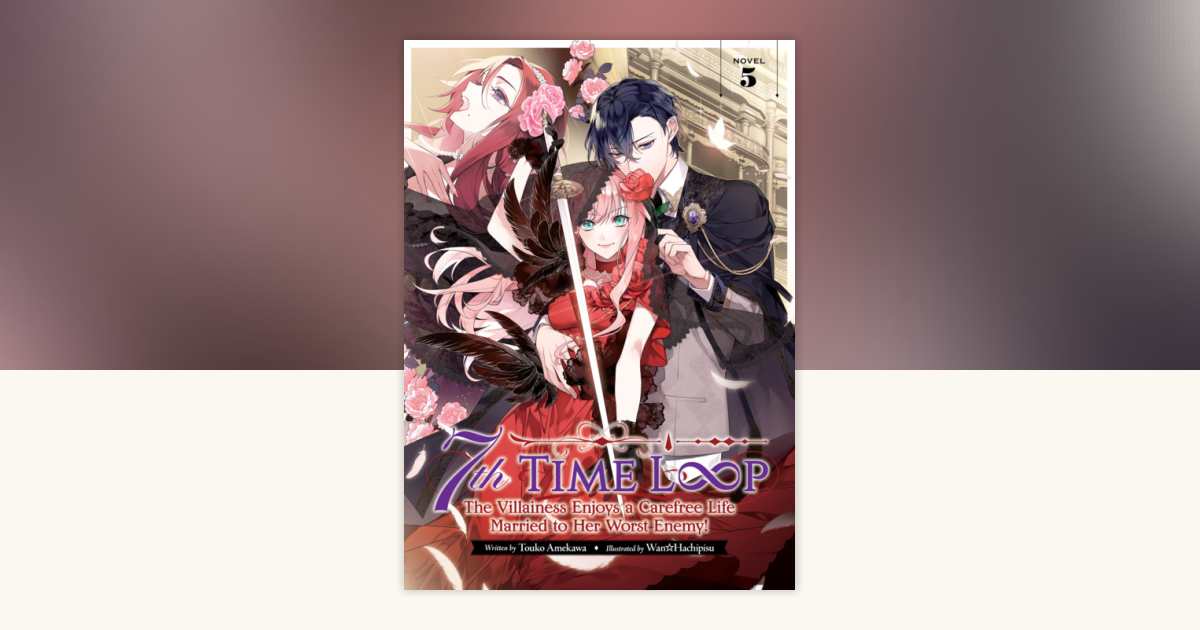 7th Time Loop: The Villainess Enjoys a Carefree Life Married to Her ...