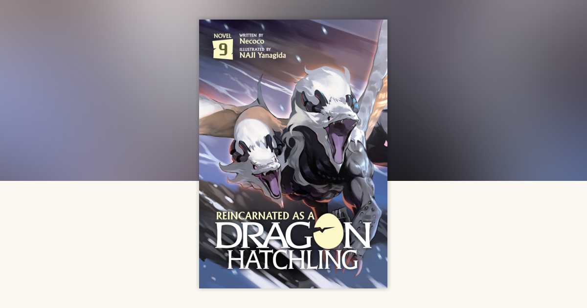Reincarnated as a Dragon Hatchling (Light Novel) Vol. 9 by Necoco ...