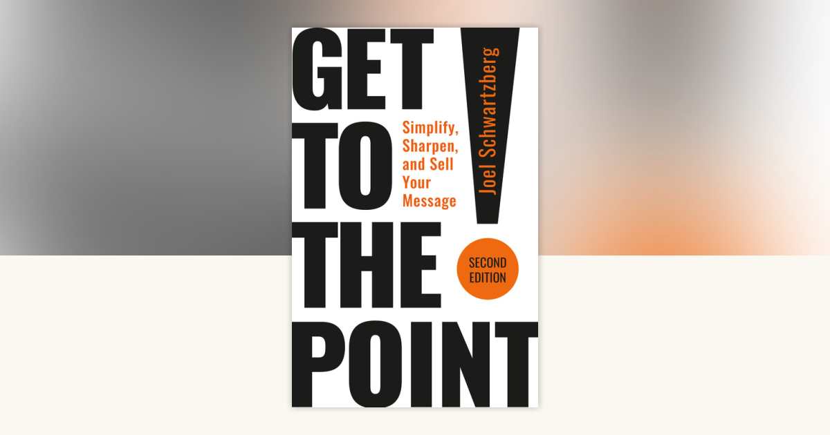 Get to the Point! Second Edition by Joel Schwartzberg: 9798890571052 ...
