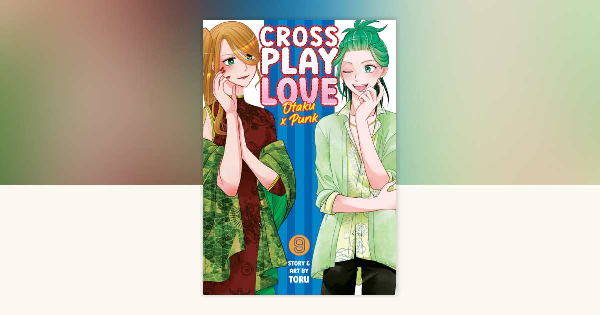 Crossplay Love: Otaku x Punk Vol. 9 by Toru: 9798891600393 ...