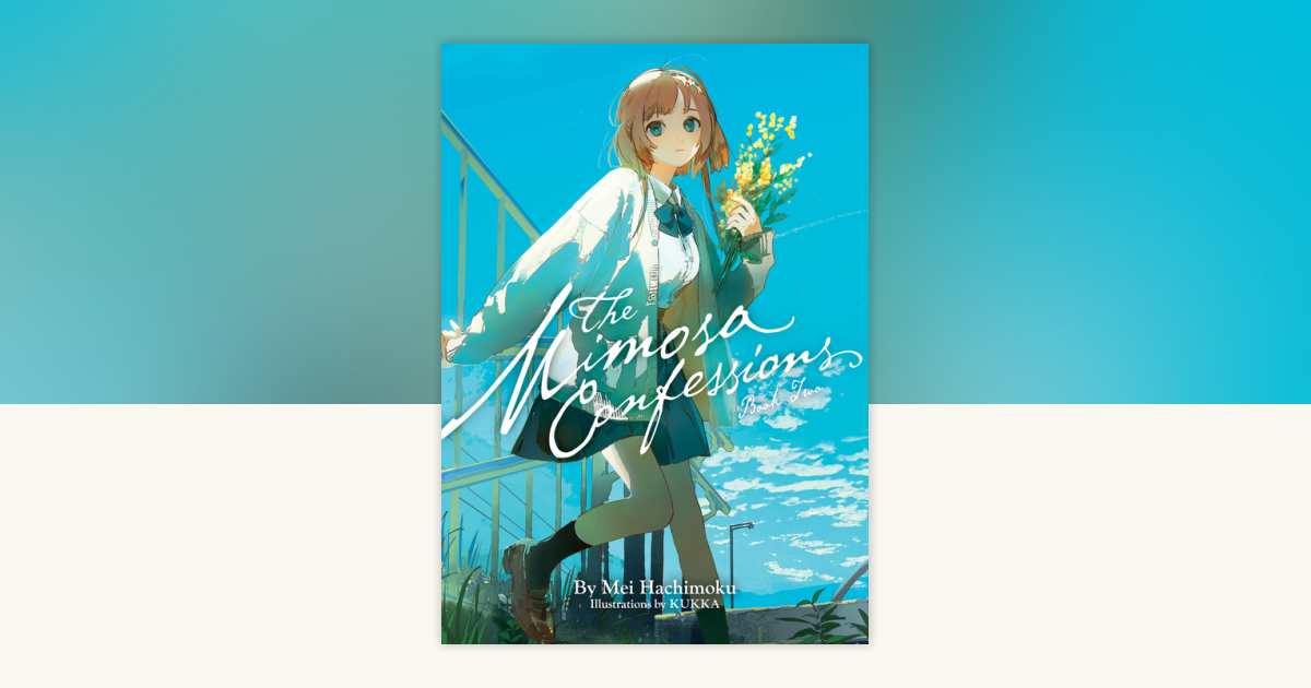The Mimosa Confessions (Light Novel) Vol. 2 by Mei Hachimoku ...