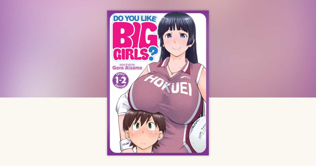 Do You Like Big Girls? (Omnibus) Vol. 1-2 by Goro Aizome: 9798891606043 | PenguinRandomHouse.com ...