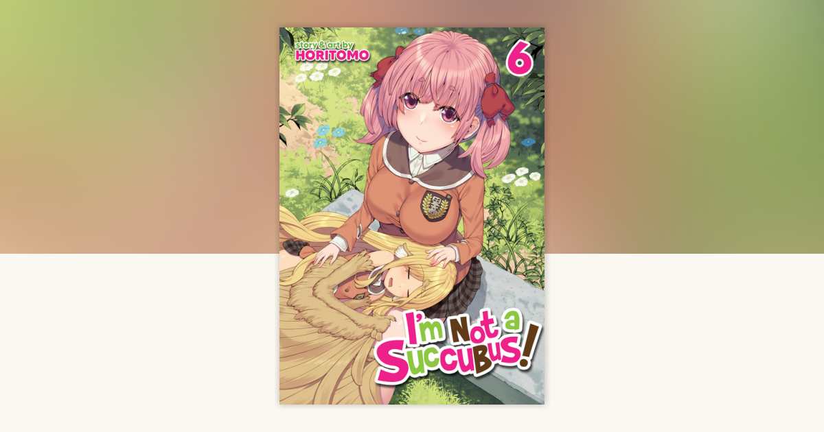I'm Not a Succubus! Vol. 6 by Horitomo: 9798891606401 ...
