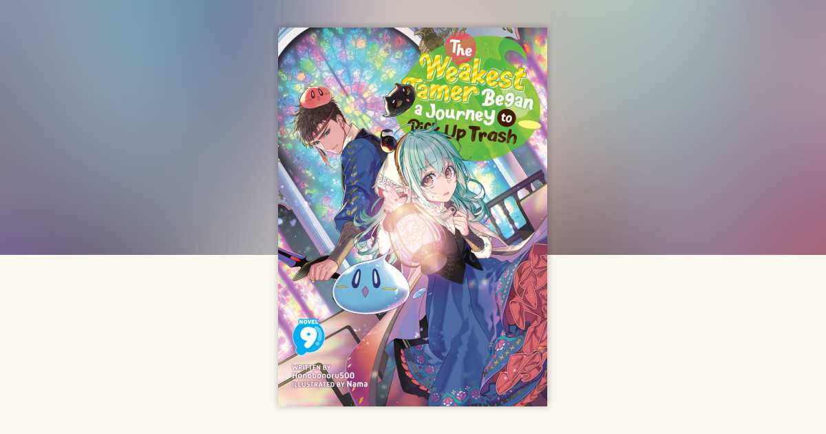 The Weakest Tamer Began a Journey to Pick Up Trash (Light Novel) Vol. 9 by Honobonoru500 ...