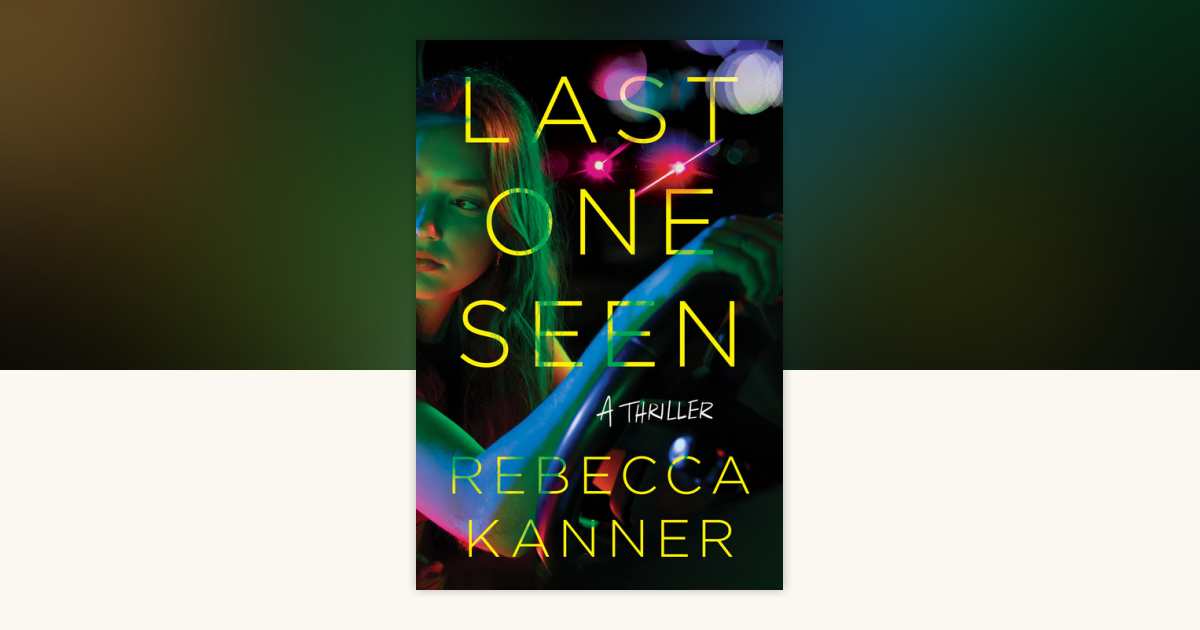 Last One Seen by Rebecca Kanner: 9798892421287 | PenguinRandomHouse.com: Books