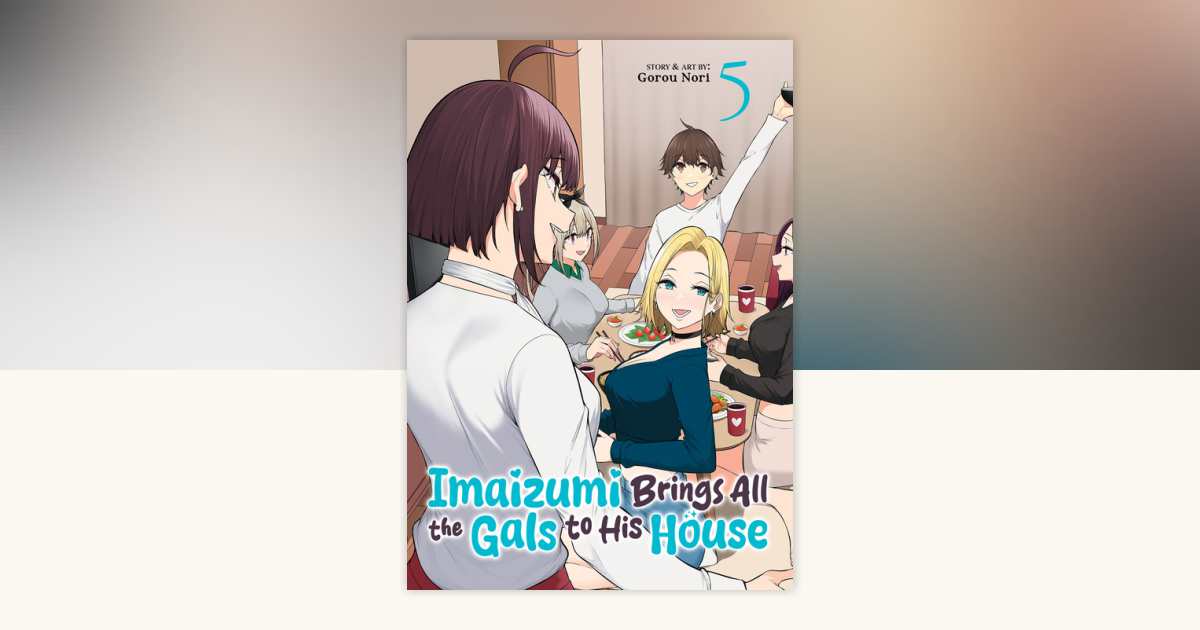Imaizumi Brings All the Gals to His House Vol. 5 by Gorou Nori ...