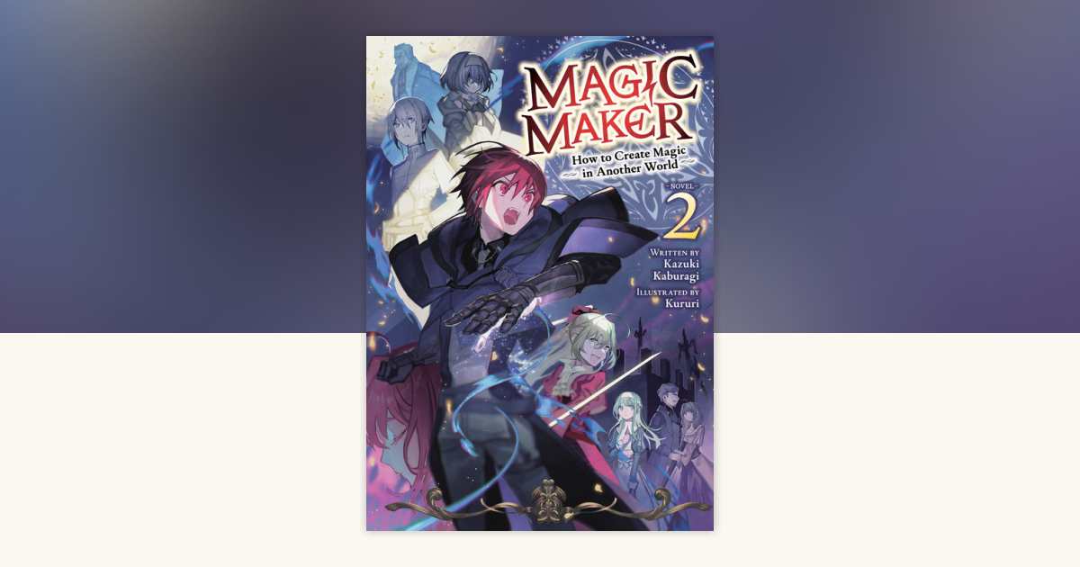 Magic Maker: How to Create Magic in Another World (Light Novel) Vol. 2 ...